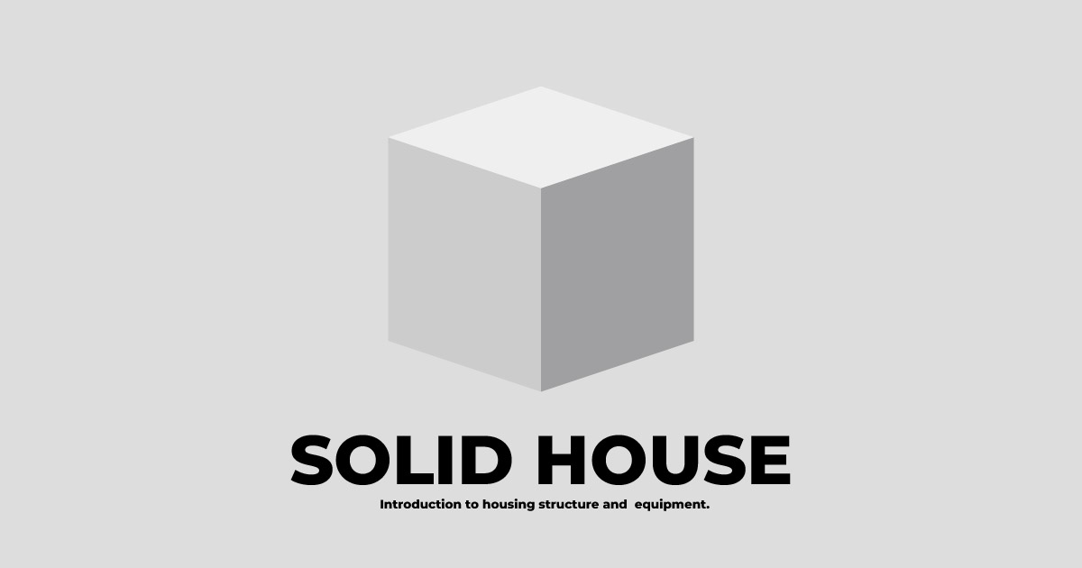 Solid House - Introduction to housing structure and equipment.